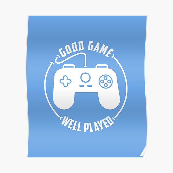 "Good Game Well Played" Poster by artlahdesigns | Redbubble