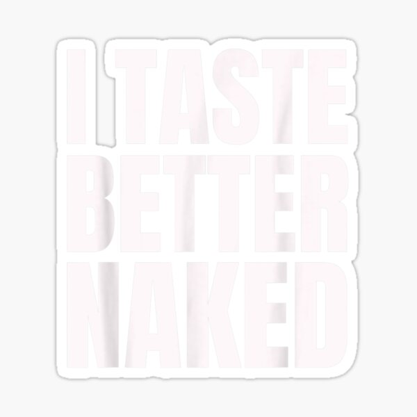 I Taste Better Naked Sticker For Sale By Kawai Girl Redbubble