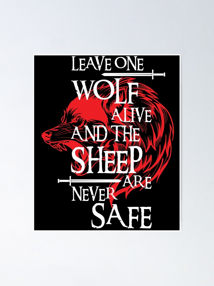 "Leave One Wolf Alive And The Sheep Are Never Safe" Poster for Sale by ...