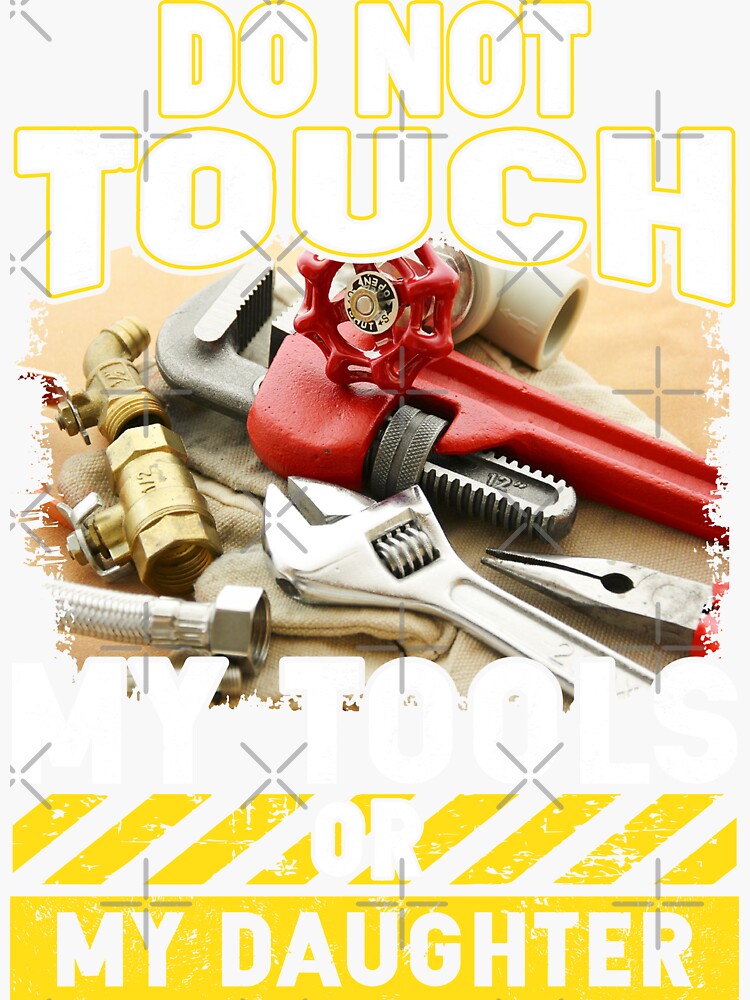"Do Not Touch My Tools Or My Daughter Plumbers / funny plumber" Sticker ...