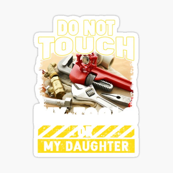"Do Not Touch My Tools Or My Daughter Plumbers / funny plumber" Sticker ...