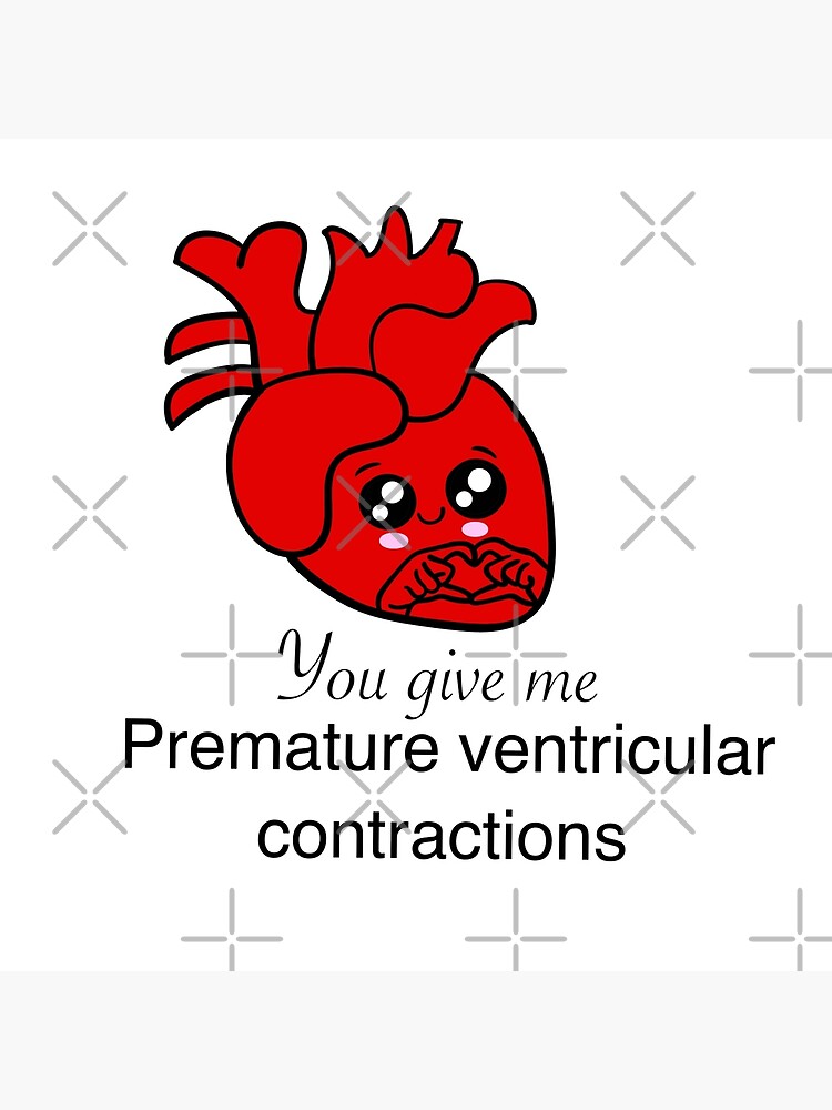 You Make My Heart Have Premature Ventricular Contractions