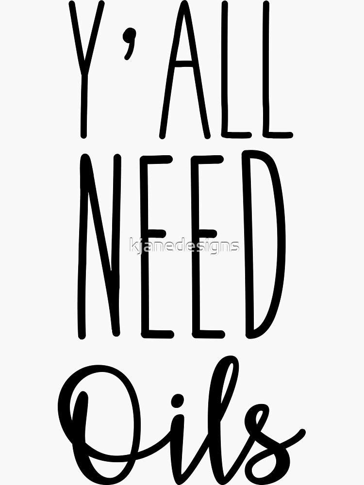"Y'all Need Oils" Sticker for Sale by kjanedesigns | Redbubble