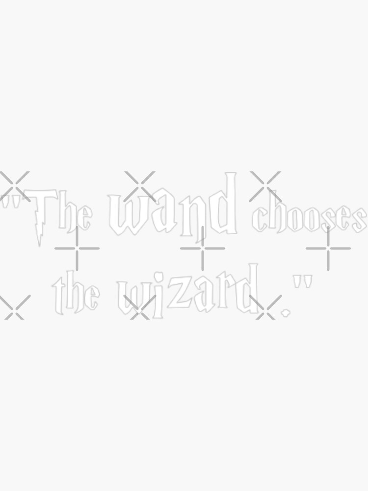 "The wand chooses the wizard" Sticker for Sale by PottersArt | Redbubble