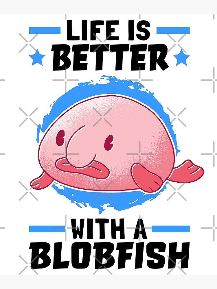 "Life is Better with Blobfish Fish Meme" Art Print for Sale by madgrfx ...