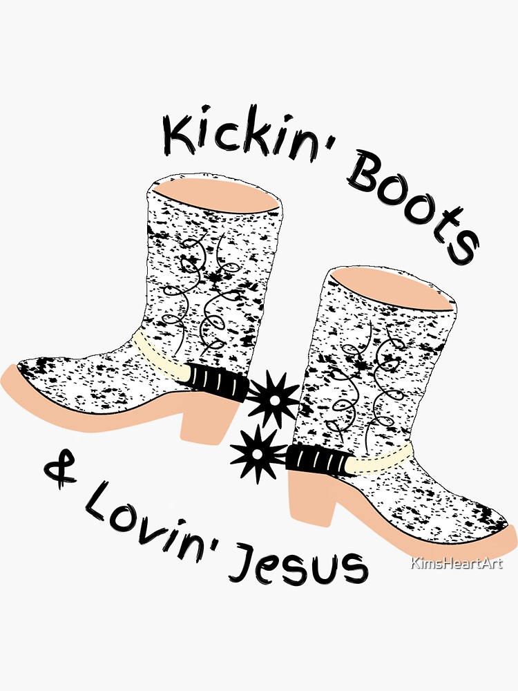 "Kickin' Boots and Lovin' Jesus" Sticker for Sale by KimsHeartArt ...