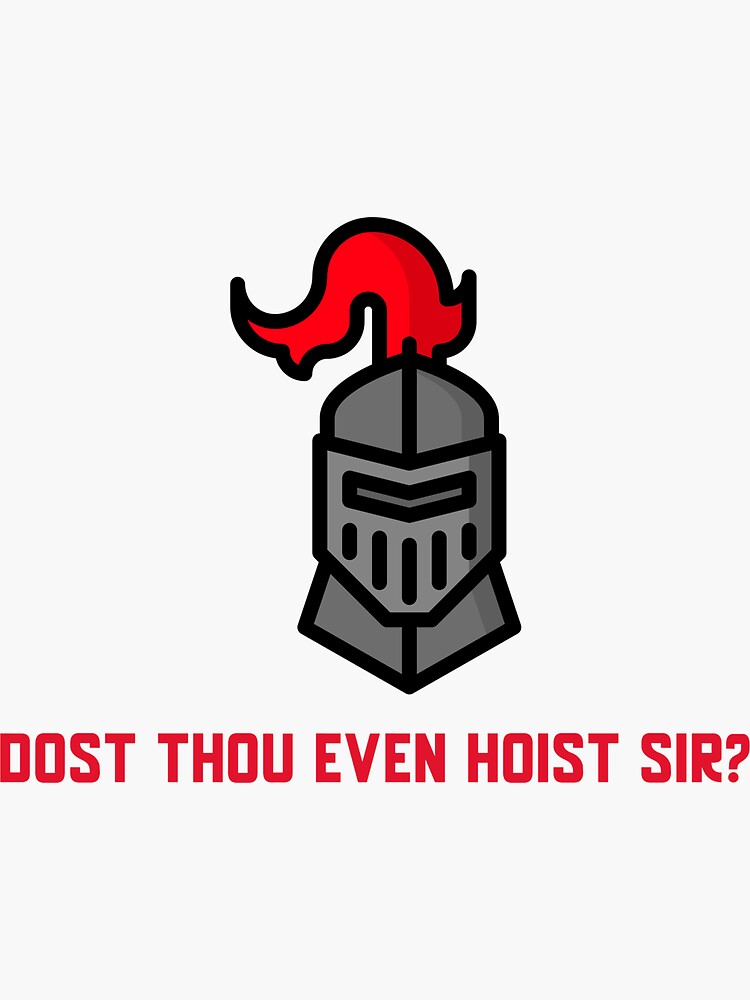 "Dost Thou Even Hoist Sir?" Sticker for Sale by PowellsDesigns | Redbubble