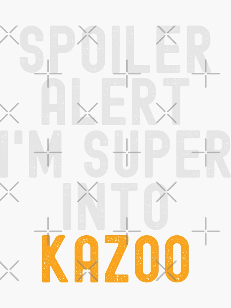 "Funny Spoiler Alert I'm Super Into Kazoo" Sticker for Sale by kindxinn ...
