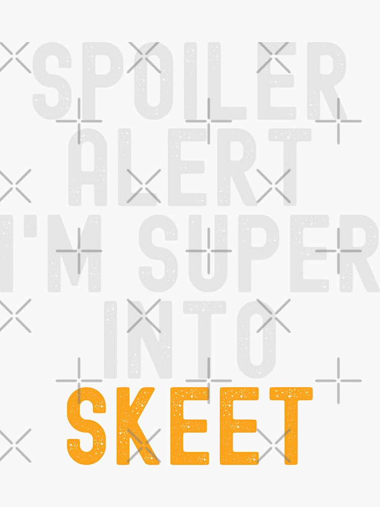 "Funny Spoiler Alert I'm Super Into Skeet" Sticker for Sale by kindxinn ...