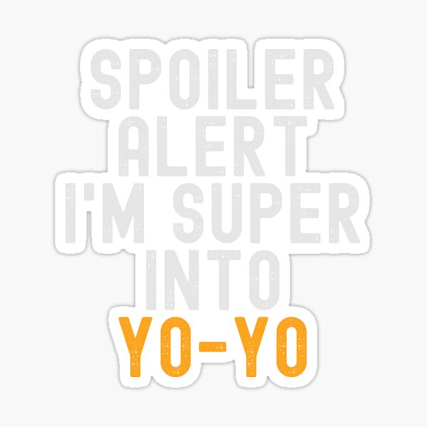 "Funny Spoiler Alert I'm Super Into Yo-yo" Sticker for Sale by kindxinn ...