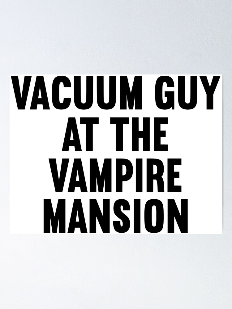 "Vacuum Guy At The Vampire Mansion" Poster for Sale by jackpop | Redbubble