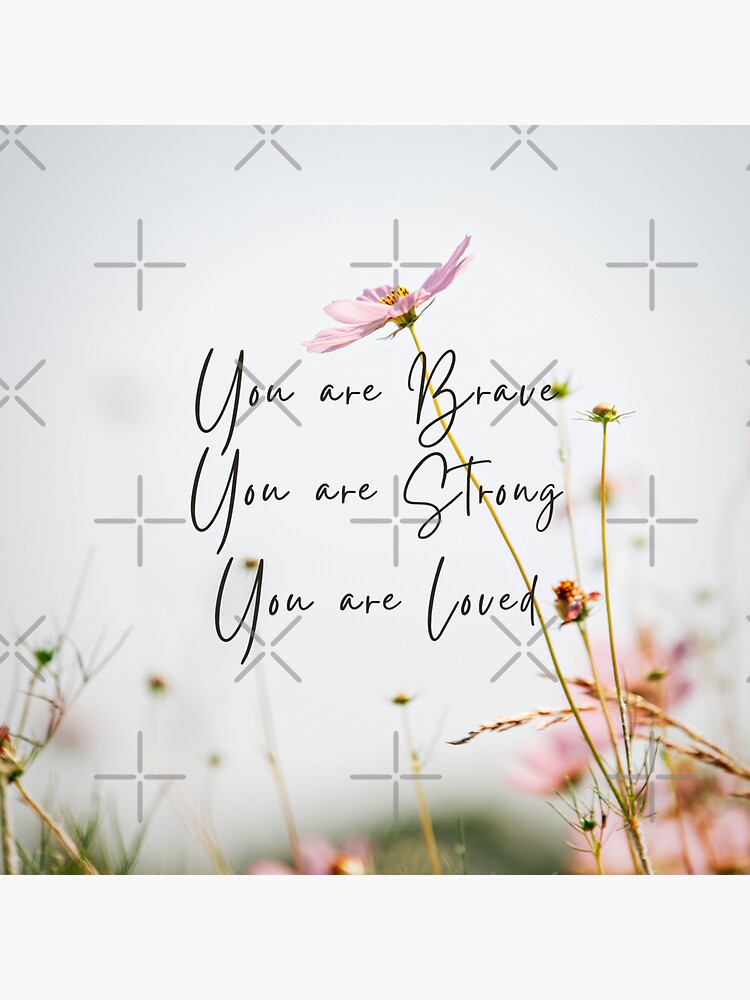 "You are Brave, You are Strong, You are Loved, affirmation quote ...