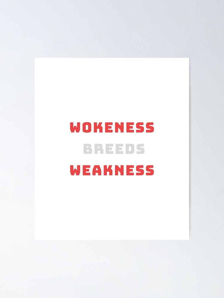 "Wokeness Breeds Weakness" Poster for Sale by praveendake | Redbubble