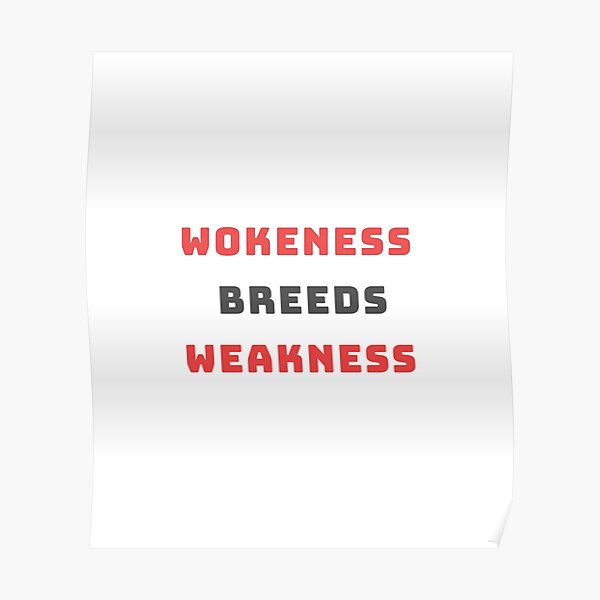 "Wokeness Breeds Weakness" Poster for Sale by praveendake | Redbubble