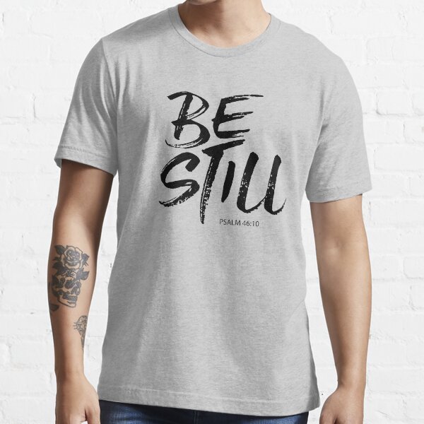 "Be Still - Psalm 46-10 - Christian Quote" T-shirt for Sale by walk-by ...