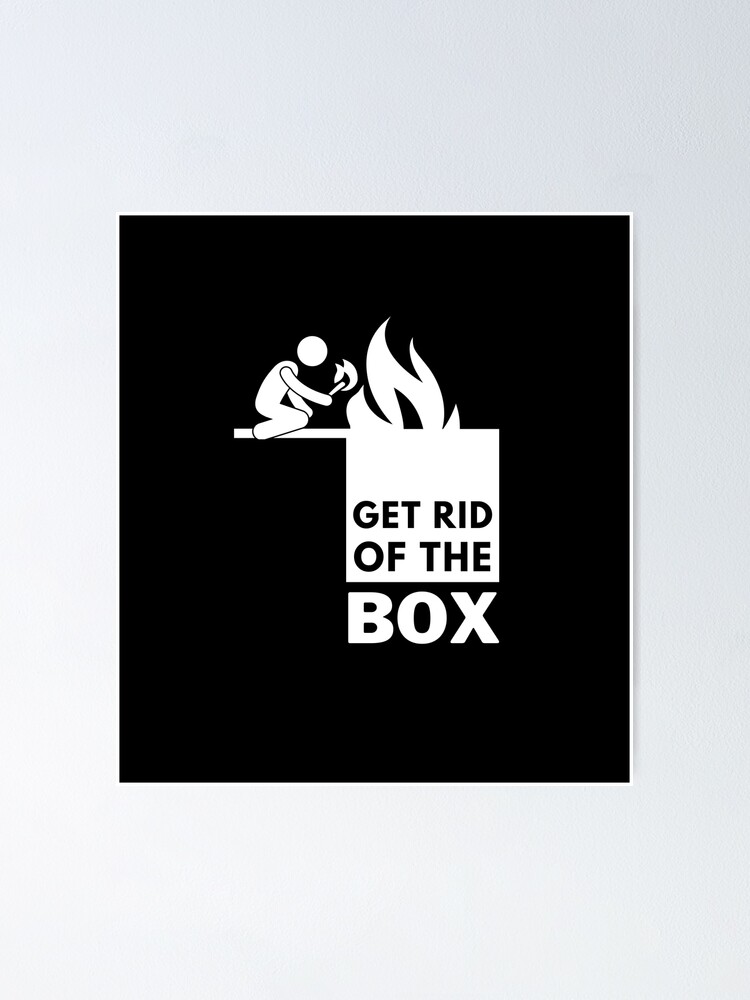 "Get Rid Of The Box" Poster for Sale by badbug | Redbubble