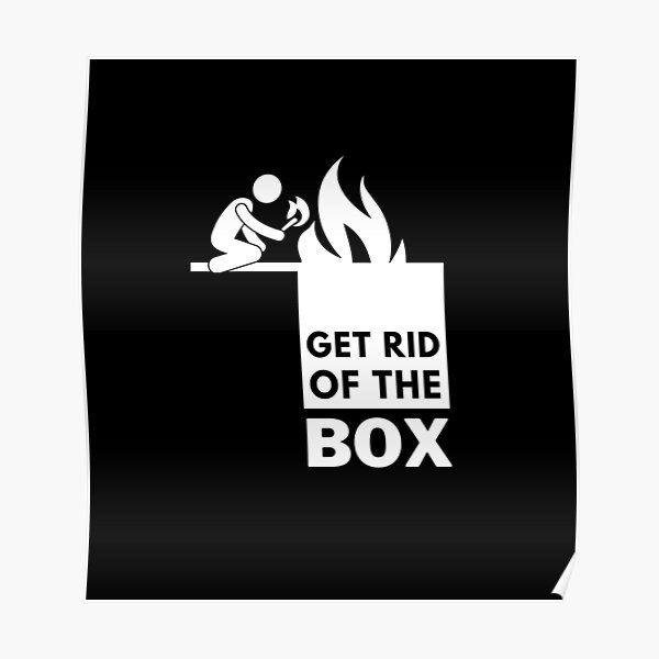 "Get Rid Of The Box" Poster for Sale by badbug | Redbubble