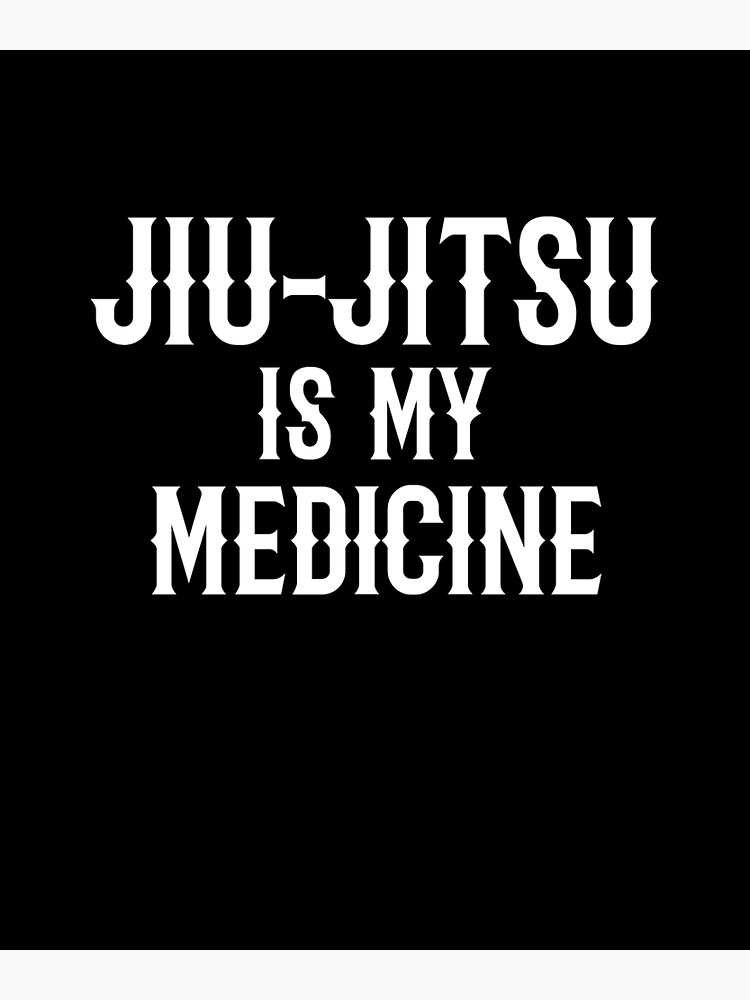 "Jiu Jitsu is My Medicine! Funny Jiu Jitsu Design for a Jiu Jitsu ...