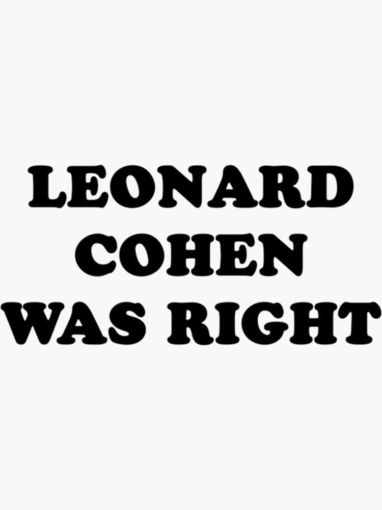 "Leonard cohen was right " Sticker for Sale by sophroniarey | Redbubble