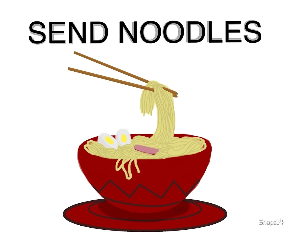 "Send Noodles" by Shaps14 | Redbubble