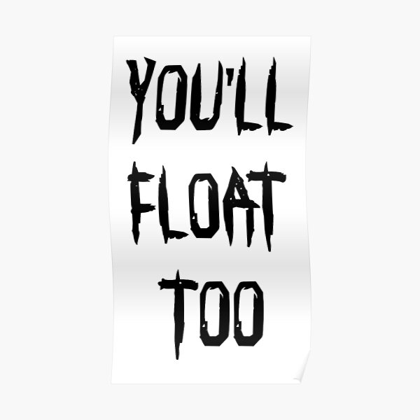 Youll Float Too Posters | Redbubble