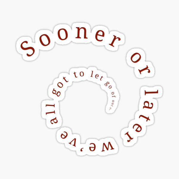 "sooner or later we've all got to let go of our past" Sticker for Sale ...