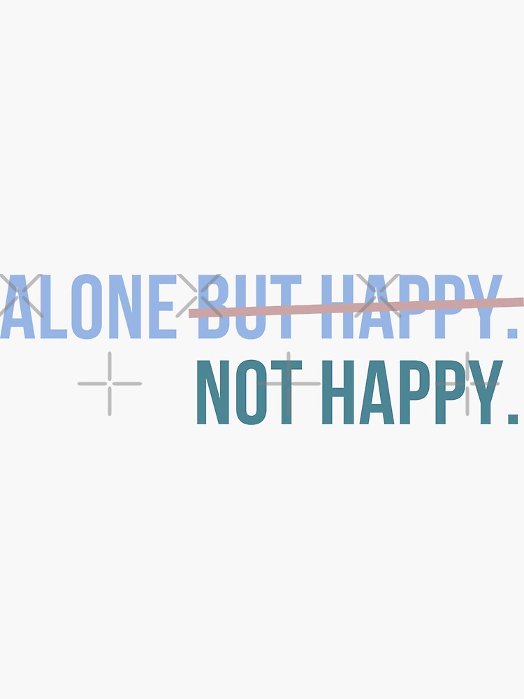 "Alone but happy not." Sticker for Sale by HeretoSlay | Redbubble