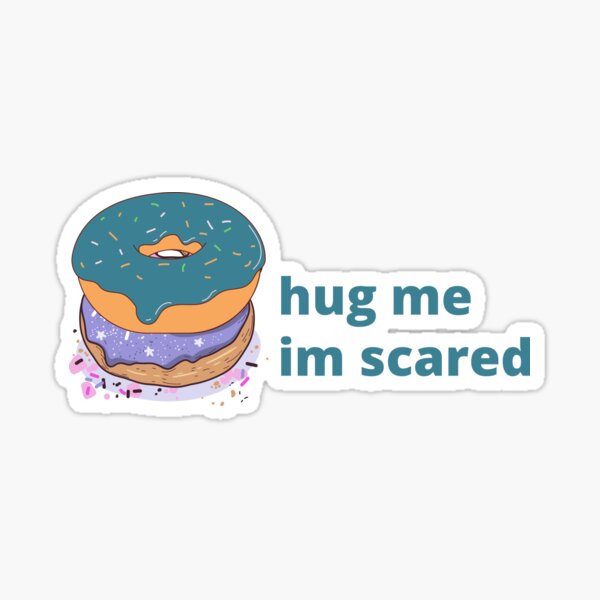 "don't hug me im scared, donut hug me im scared" Sticker for Sale by ...