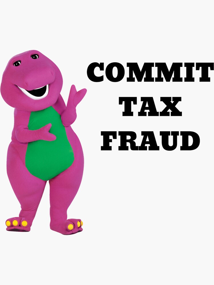"Barney the dinosaur COMMIT TAX FRAUD " Sticker for Sale by ...