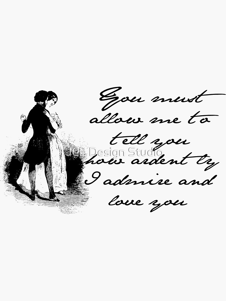 "Mr. Darcy You Must Allow Me To Tell You How Ardently I Admire and Love ...