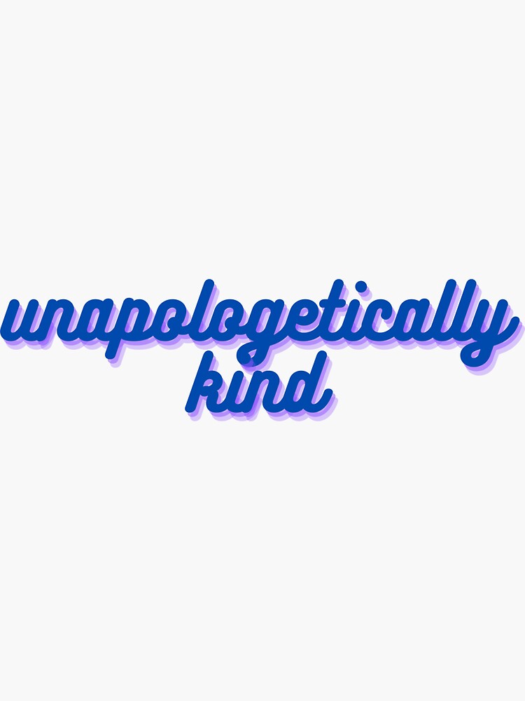 "Unapologetically kind" Sticker for Sale by GamersLands | Redbubble