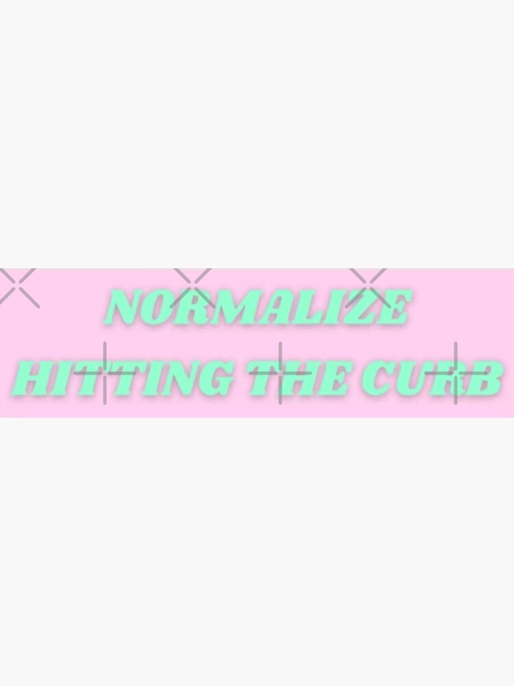 Normalize Hitting The Curb Sticker For Sale By Bestofa Redbubble