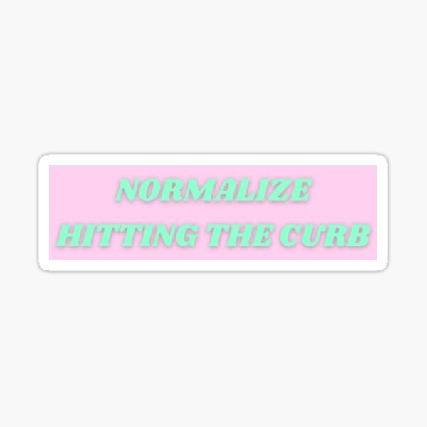 Normalize Hitting The Curb Sticker For Sale By Bestofa Redbubble