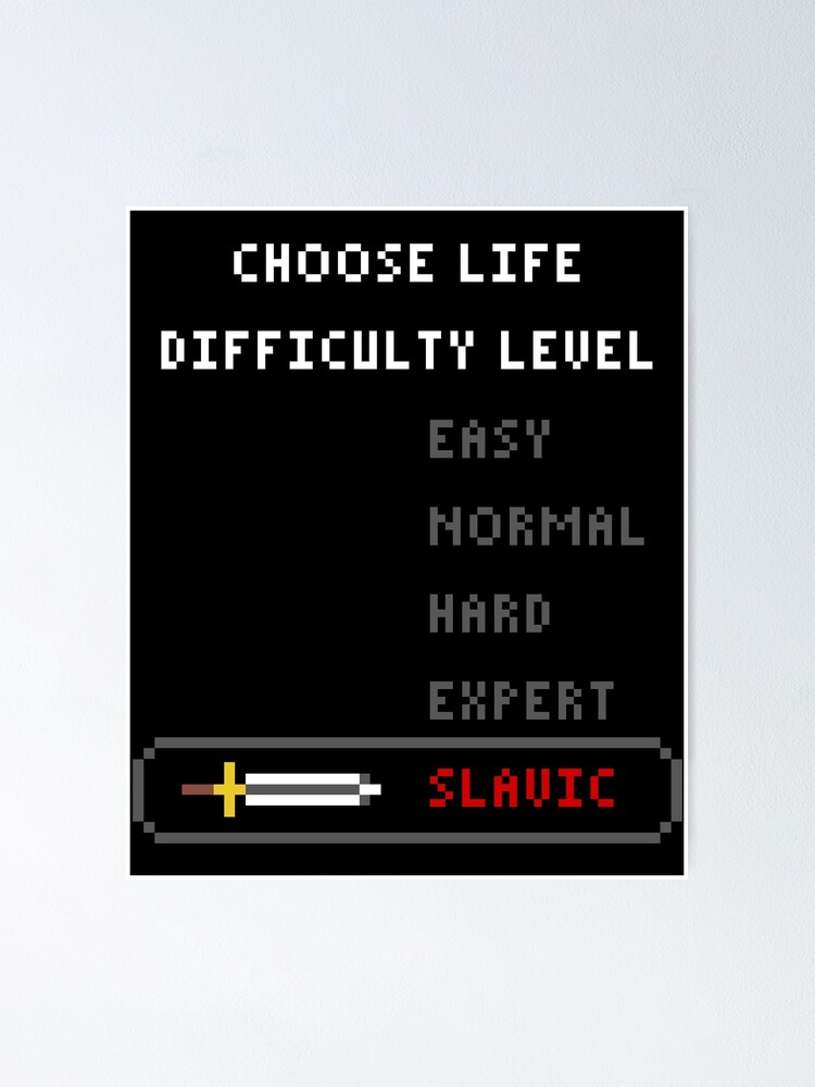 "Choose Life Difficulty Level Slavic" Poster for Sale by PapaBujuGaming ...