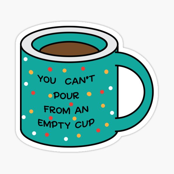 "You cannot pour from an empty cup personal self care quote" Sticker ...