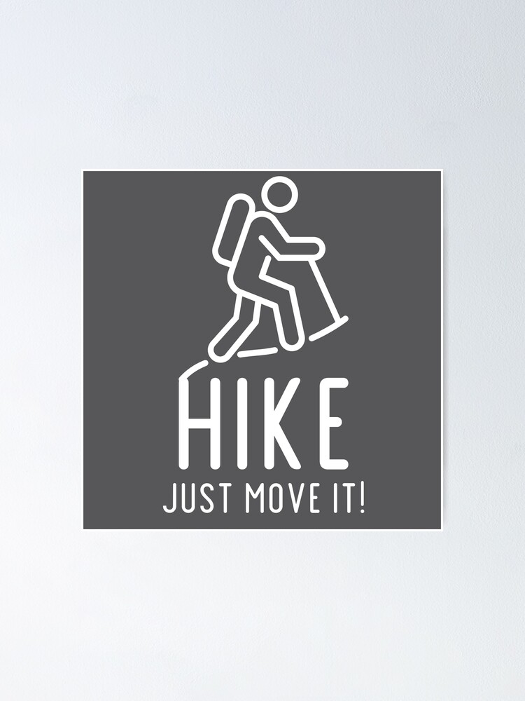 "HIKE Just Move It!" Poster for Sale by Orangegrph | Redbubble