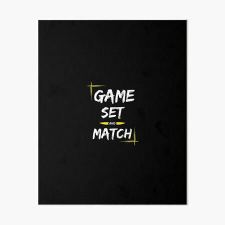 "Game Set and Match - Game Set & Match" Art Board Print for Sale by ...