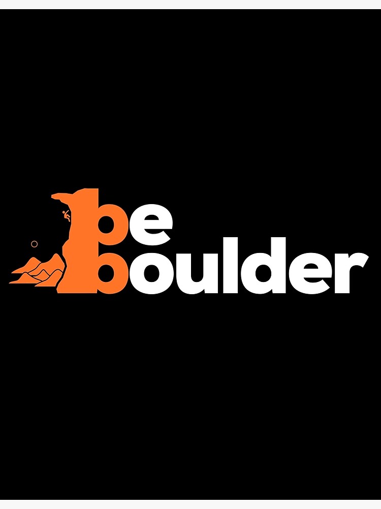"Be Boulder. Rock Climbing. Bouldering" Poster for Sale by ...