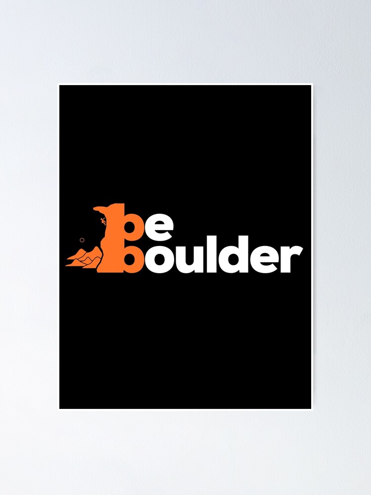 "Be Boulder. Rock Climbing. Bouldering" Poster for Sale by ...