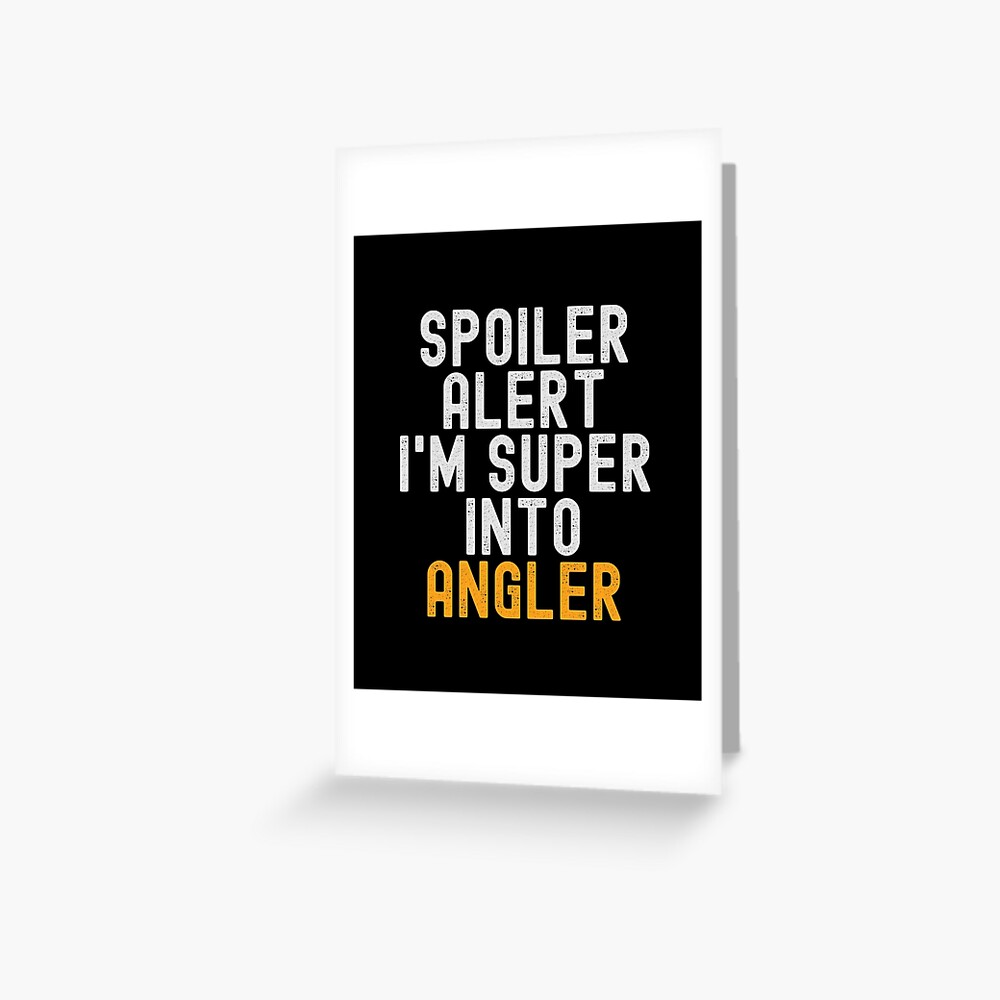 "Funny Spoiler Alert I'm Super Into Angler" Greeting Card for Sale by ...