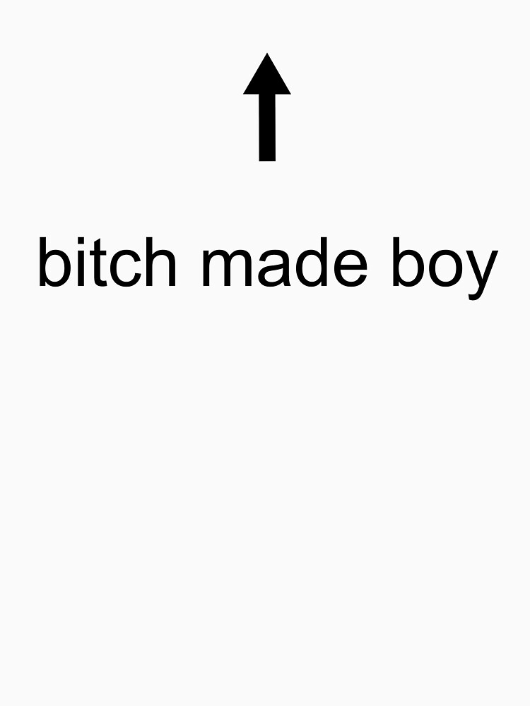 "Bitch made boy" Essential T-Shirt for Sale by M1lkslyvan | Redbubble