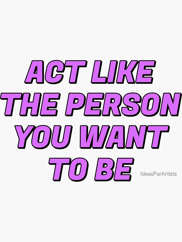 Pegatina «Actúa como la persona que quieres ser: las mejores frases motivacionales» de ...