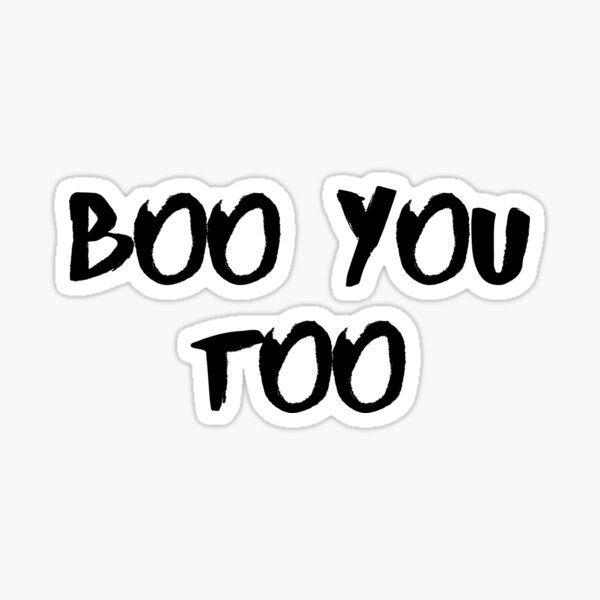 "Boo you too" Sticker for Sale by Jimsgreatloot | Redbubble