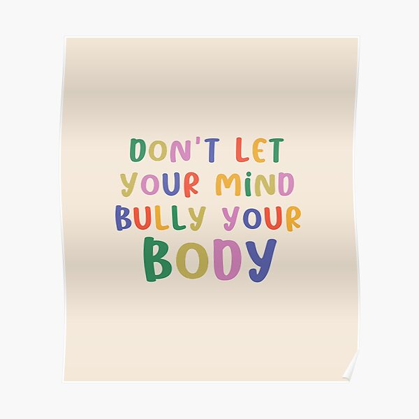 Dont Let Your Mind Bully Your Body Positive Affirmations Poster For