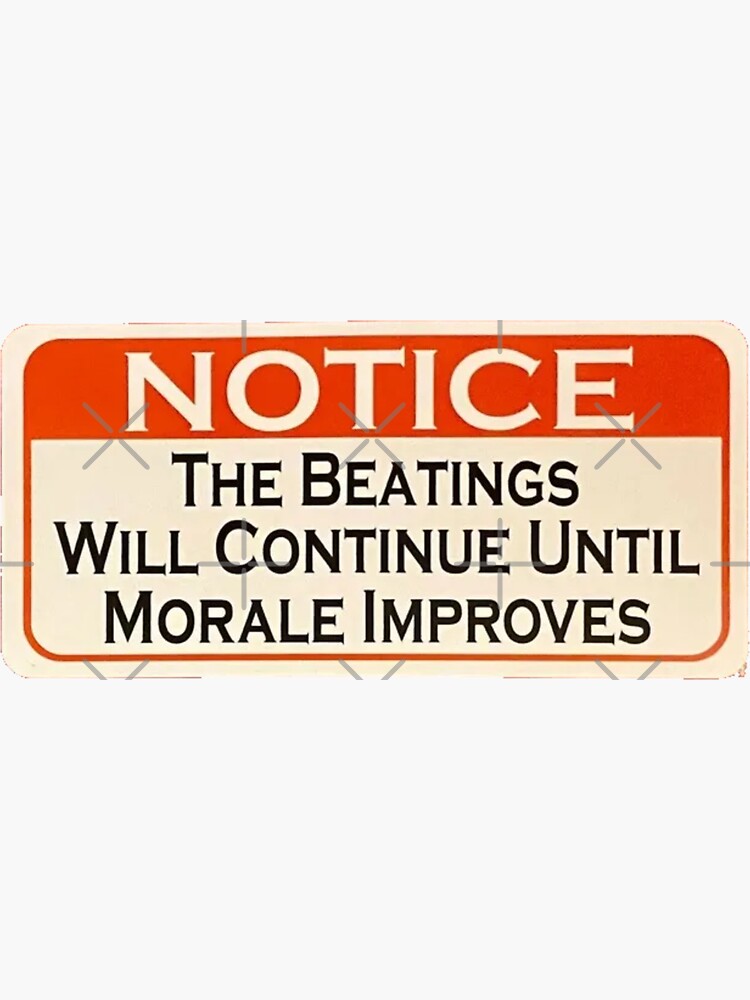 "Notice-the beatings will continue until morale improves" Sticker for ...