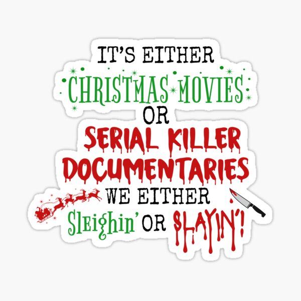 "it's either christmas movies or serial killers documentaries we either ...