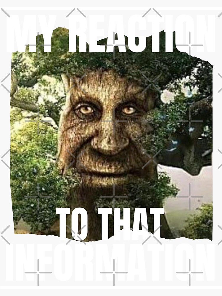 "My Reaction To That Information Wise Mystical Tree Funny Meme" Sticker ...