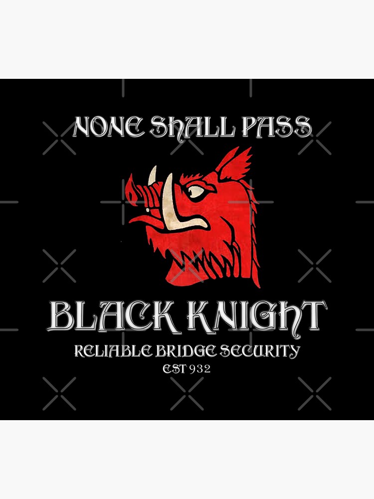 "None Shall Pass Black Knight Bridge Security - Monty Python and the ...