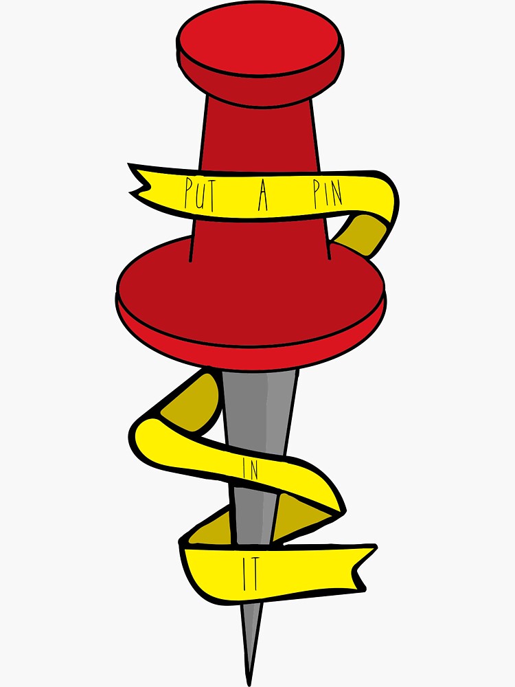 "Put a pin in it" Sticker for Sale by Maddylaw4 | Redbubble