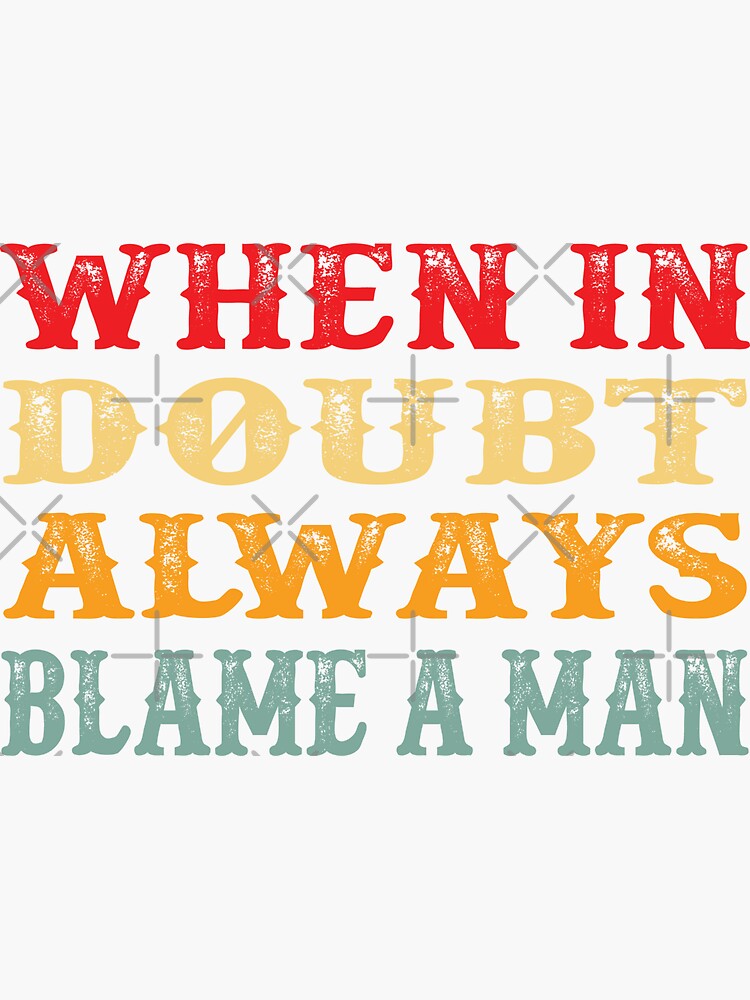 "When In Doubt Always Blame A Man - Vintage Retro Text" Sticker for ...